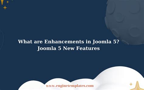 What Are Enhancements In Joomla 5 Joomla 5 New Features Engine Templates