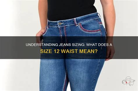 Understanding Jeans Sizing What Does A Size 12 Waist Mean Shunvogue