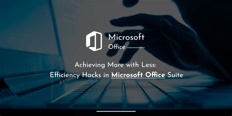 Achieving More With Less Efficiency Hacks In Microsoft Office Suite Indigo Software