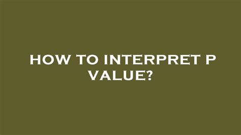 How To Interpret P Value Youtube