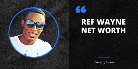 Ref Wayne Net Worth 2025 July Updated Iwealthyfox
