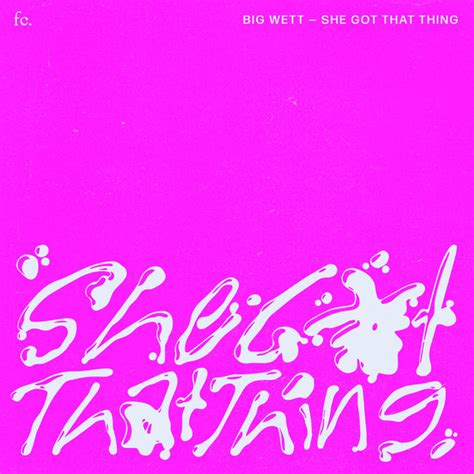 She Got That Thing Single By Big Wett Spotify