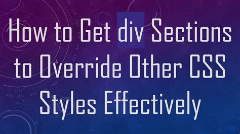 How To Get Div Sections To Override Other Css Styles Effectively Youtube