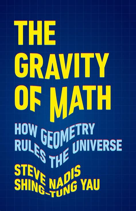 The Gravity Of Math How Geometry Rules The Universe Mathematical
