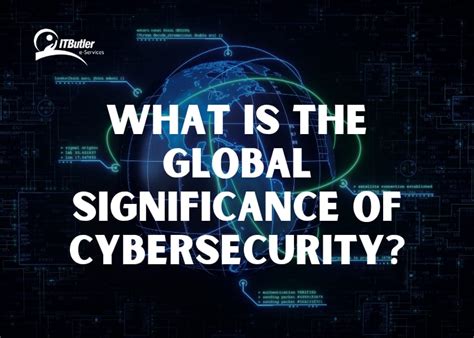 Global Significance Of Cybersecurity What Is It