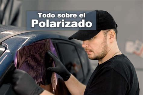 Todo Sobre Los Niveles Y Tipos De Polarizado Elige Tu Tono