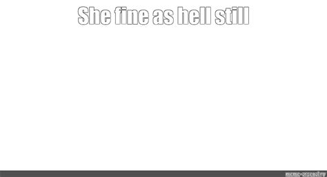 When She Fine Meme At Jill Deleon Blog
