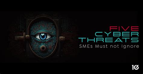 Five Cyber Threats Smes Must Not Ignore