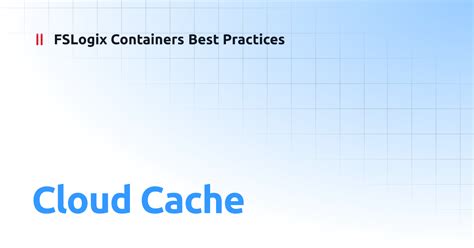 Cloud Cache FSLogix Containers Best Practices