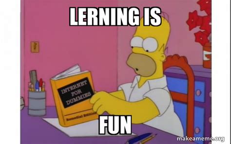 Lerning Is Fun Computer Homer Meme Generator
