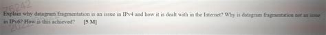 Solved Explain Why Datagram Fragmentation Is An Issue Chegg Com