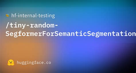 Hf Internal Testing Tiny Random Segformerforsemanticsegmentation · Hugging Face