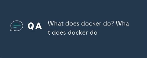 Docker是做什麼的 Docker到底是做什麼的 Docker Php中文網