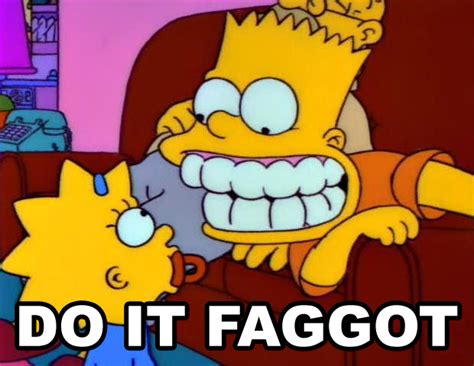 Image 187266 Do It Faggot Know Your Meme Image 187266 Do It Faggot Know Your Meme