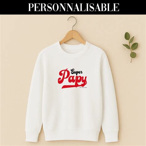 Sweat Super Papy Personnalisable Cadeaux Assortis Moi