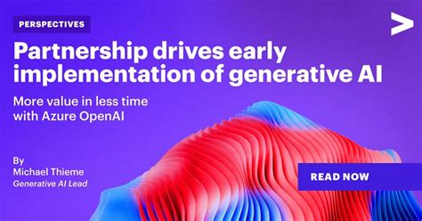 Partnership Drives Early Implementation Of Generative Ai Accenture