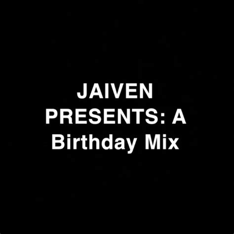 Stream Jaiven Presents A Birthday Mix By Jaiven Listen Online For Free On Soundcloud