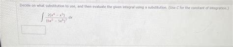 Solved Decide On What Substitution To Use And Then Evaluate Chegg