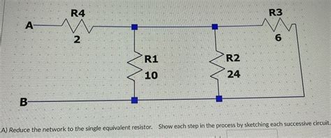 Solved A Reduce The Network To The Single Equivalent Chegg Com