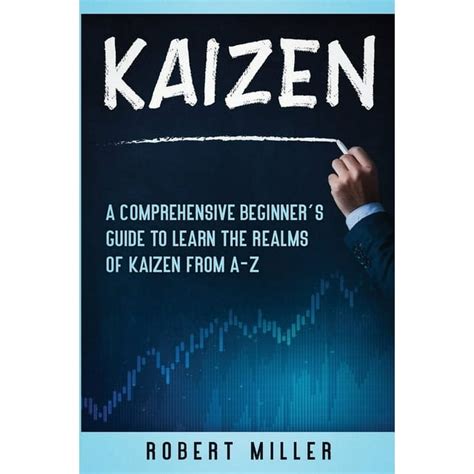 Kaizen A Comprehensive Beginners Guide To Learn The Realms Of Kaizen