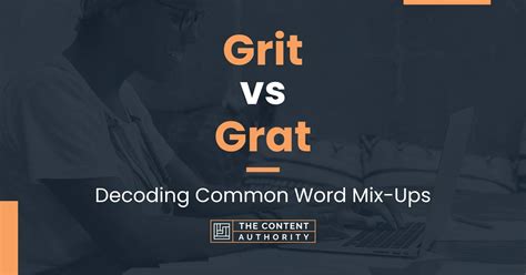 Grit Vs Grat Decoding Common Word Mix Ups