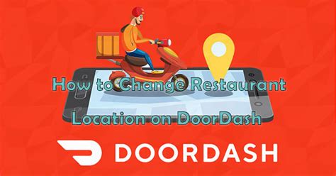 2025 Guide: How to Change Restaurant Location on DoorDash?