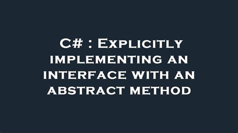 C Explicitly Implementing An Interface With An Abstract Method Youtube