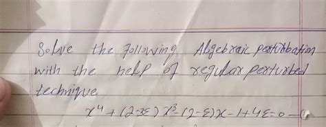 Solved Solve The Following Algebraic Perturbation With The