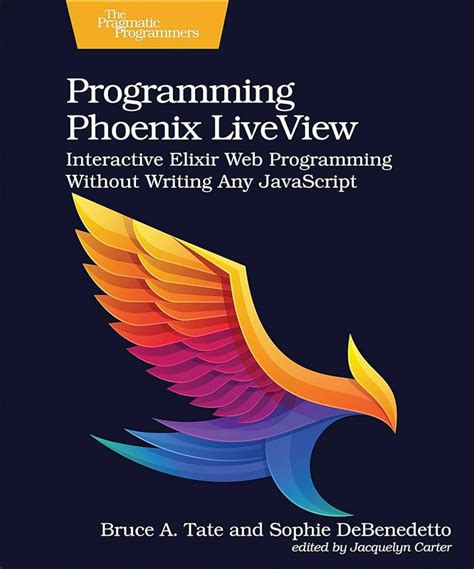 Programming Phoenix Liveview Interactive Elixir Web Programming Without Writing Any Javascript