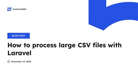 How To Process Large Csv Files With Laravel Lucky Media