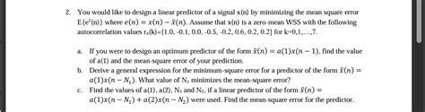 Solved You Would Like To Design A Linear Predictor Of A Chegg