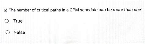 Solved 6 The Number Of Critical Paths In A Cpm Schedule Can