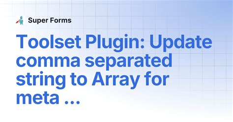 Toolset Plugin Update Comma Separated String To Array For Meta Data