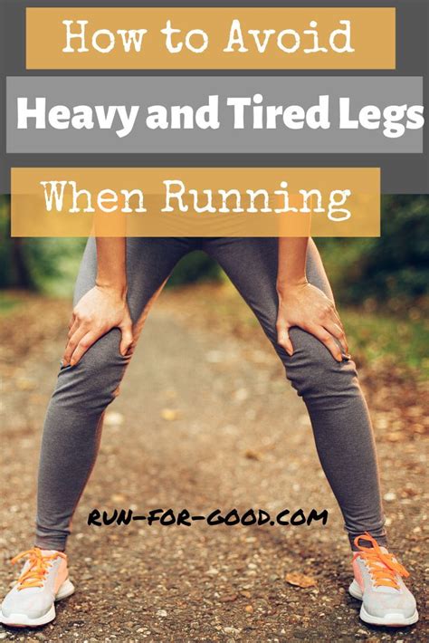 How To Avoid Heavy And Tired Legs When Running Run For Good Running