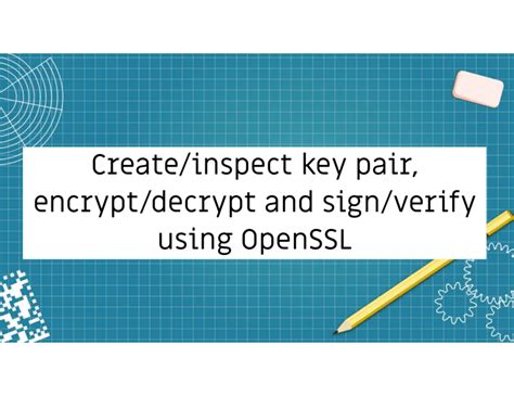 Openssl Tutorial Key Pair Encrypt Decrypt Sign Verify