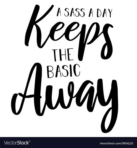 A Sass Day Keeps The Basic Away Quotes Royalty Free Vector