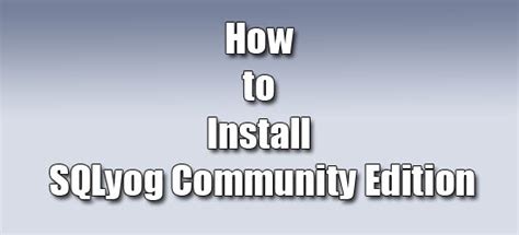 How To Install SQLyog Community Edition IT Tutorials With Example