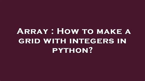 Array How To Make A Grid With Integers In Python Youtube