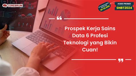 Prospek Kerja Sains Data 6 Profesi Teknologi Yang Bikin Cuan