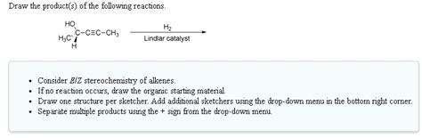 SOLVED: Draw the product(s) of the following reactions C=C-CH; Hyc' Lindlar catalyst Consider ...