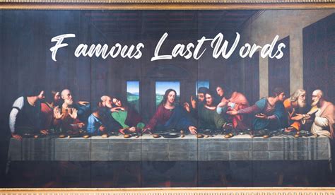 Parting Wisdom Famous Last Words And Their Timeless Impact Writing Hood