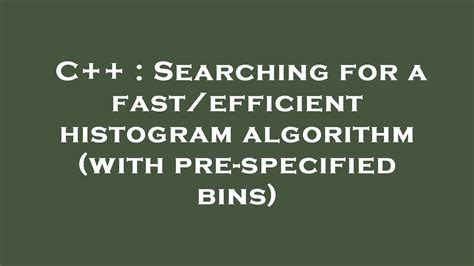 C Searching For A Fastefficient Histogram Algorithm With Pre Specified Bins Youtube