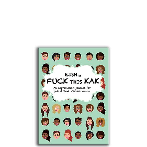 Burble Eish Fuck This Kak An Appreciation Journal Kwirknation