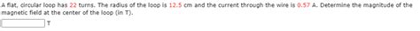 solved a flat circular loop has 22 turns the radius of the
