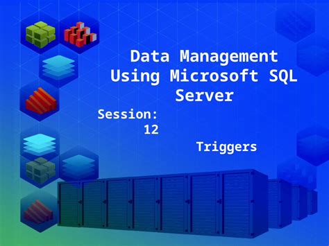 Ppt Sql Server 2012 Session 1 Session 12 Triggers Data Management