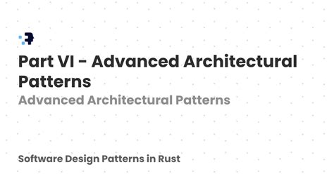 part vi advanced architectural patterns software design patterns in rust