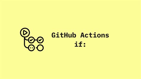 Controlling Job Execution With Conditions In Github Actions Cicube