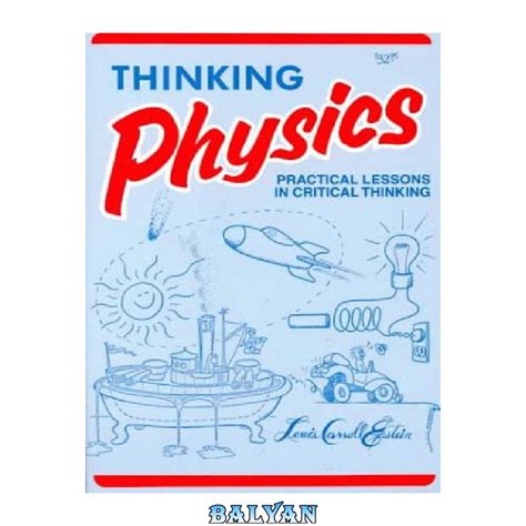 دانلود کتاب Thinking Physics Practical Lessons In Critical Thinking بلیان