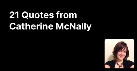 Catherine Mcnallys Quotes Glasp