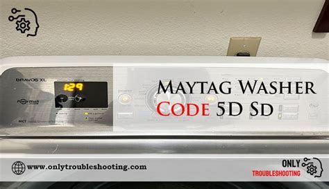 Maytag Washer Code 5d Sd Troubleshooting Tips